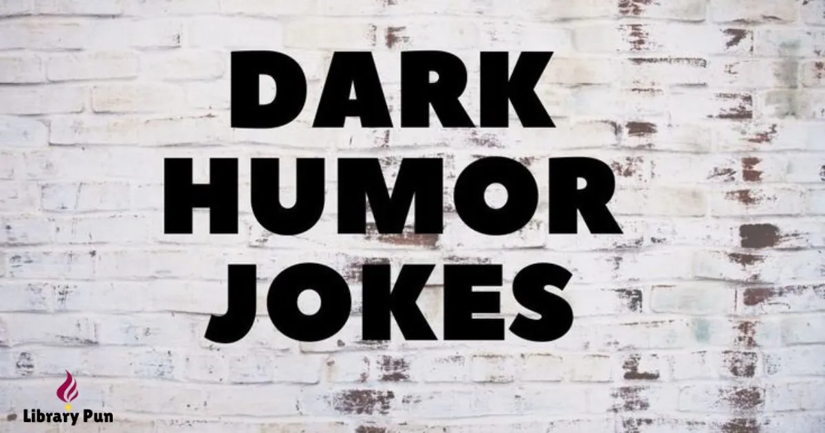 295+ Dark Humor Puns And Jokes (Funny, & One-Liners) 2026 - Librarypuns